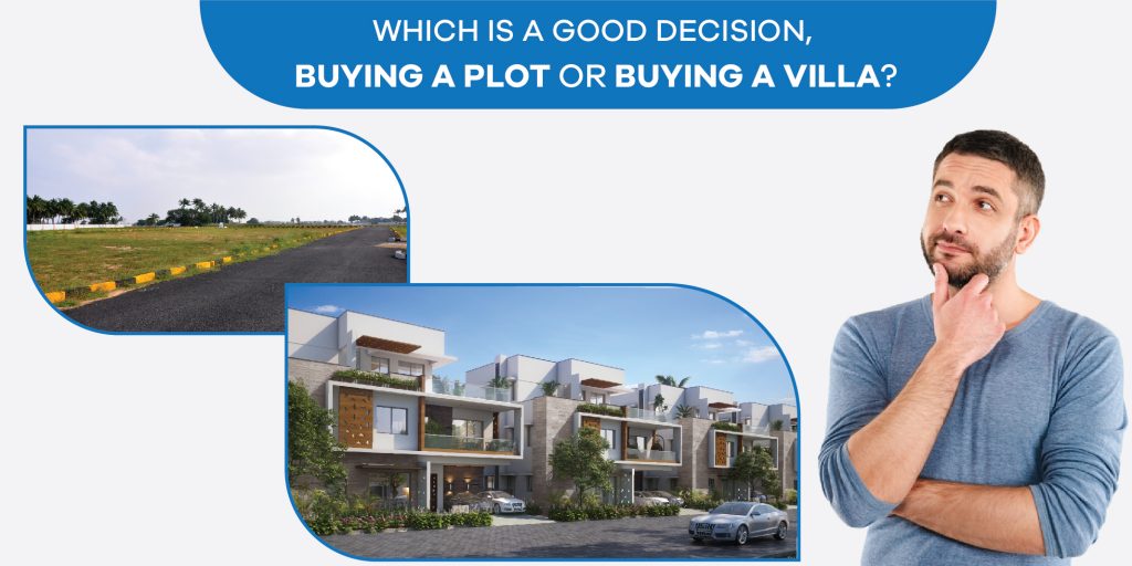 Which is a good decision, buying a plot or buying a villa?